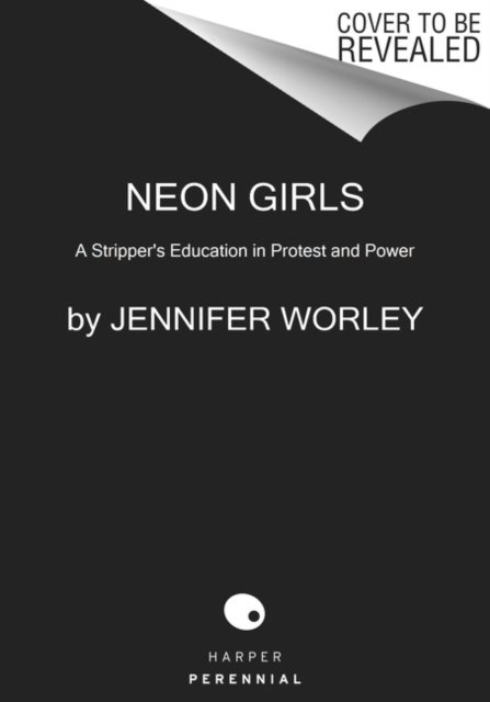 Neon Girls. A Strippers Education in Protest and Power - Jennifer ...