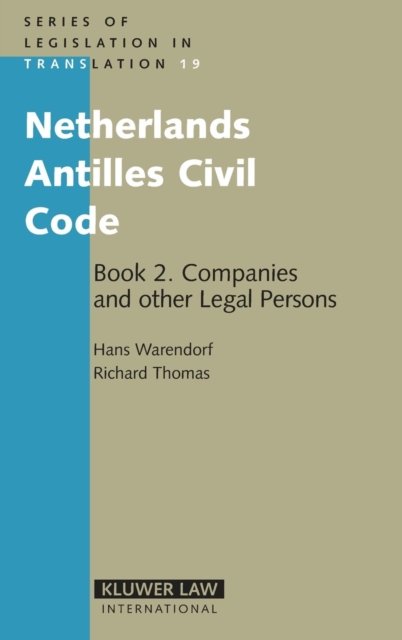 Netherlands Antilles Civil Code: Book 2. Companies and other Legal ...