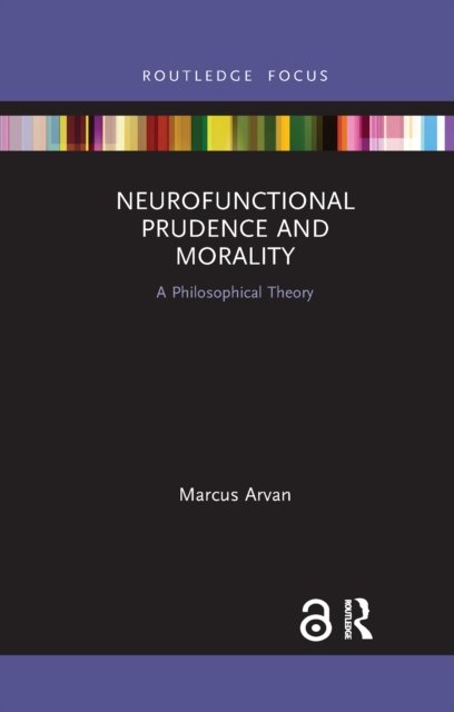 Neurofunctional Prudence and Morality. A Philosophical Theory - Marcus ...