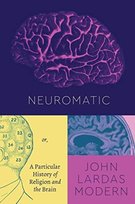 Neuromatic: Or, a Particular History of Religion and the Brain - John Lardas Modern | Książka w ...