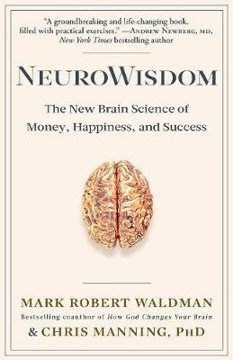 NeuroWisdom. The New Brain Science of Money, Happiness, and Success ...