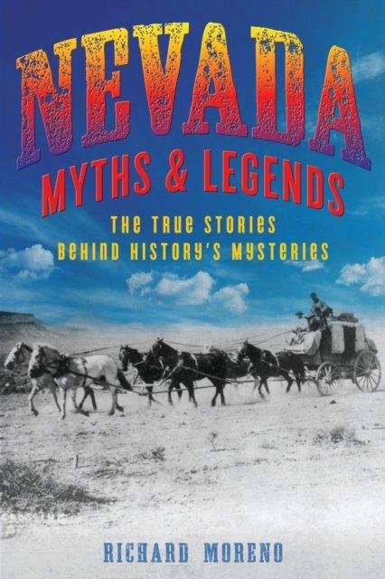 Nevada Myths and Legends: The True Stories behind Historys Mysteries - Richard Moreno | Książka ...