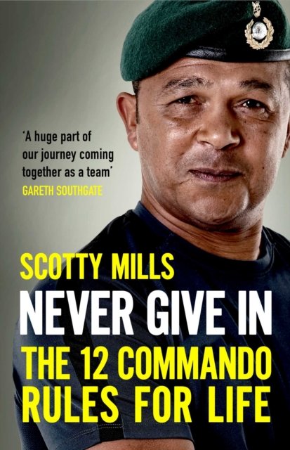 Never Give In: The 12 Commando Rules for Life - Scotty Mills | Książka ...