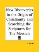 New Discoveries in the Origin of Christianity and Searching the ...