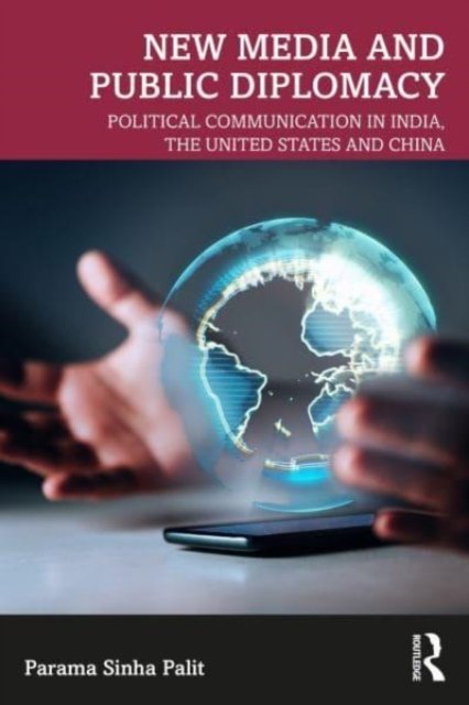 New Media and Public Diplomacy: Political Communication in India, the ...