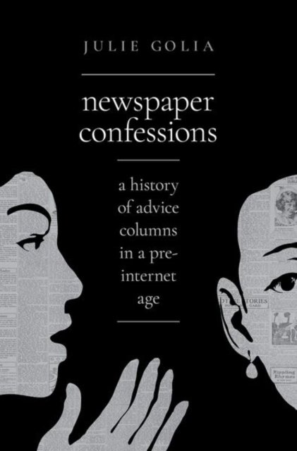 Newspaper Confessions. A History of Advice Columns in a Pre-Internet ...