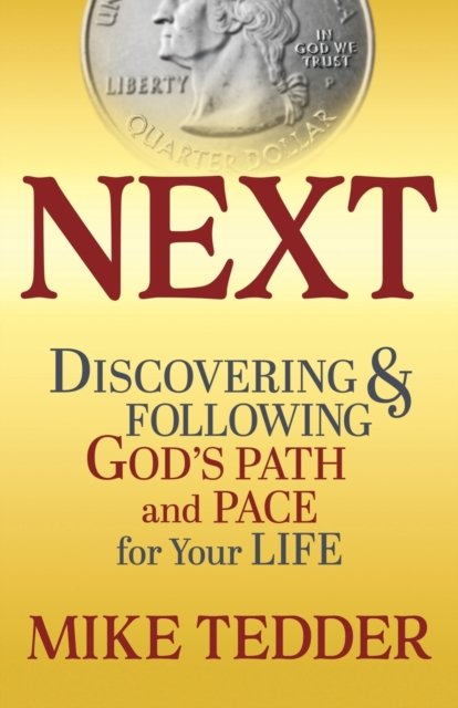 Next: How to Discover and Follow God's Path for Your Life - Mike Tedder ...
