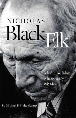 Nicholas Black Elk: Medicine Man, Missionary, Mystic - Steltenkamp ...