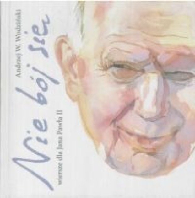 Nie Bój Się. Wiersze Dla Jana Pawła Ii - Opracowanie zbiorowe | Książka w Empik