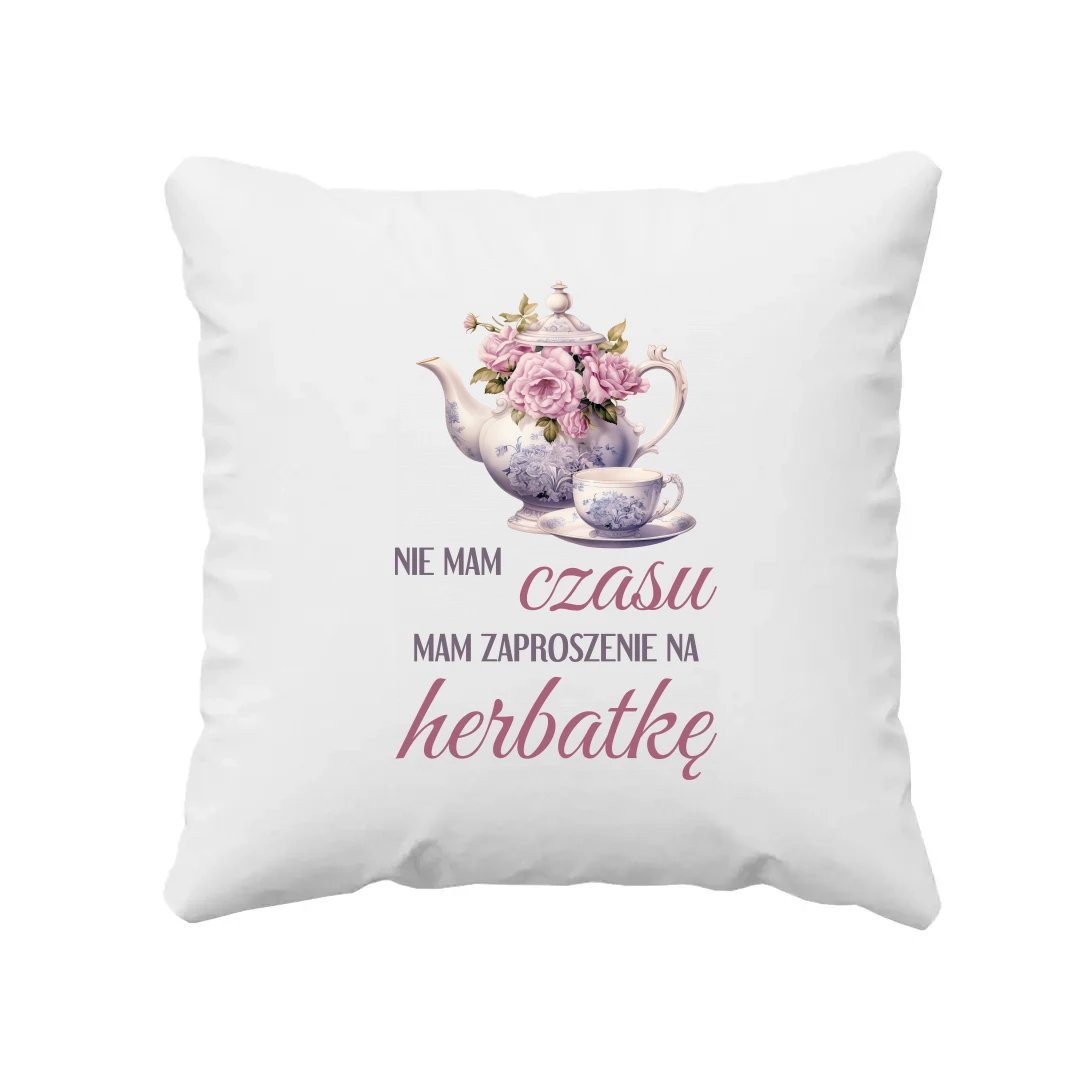 Nie mam czasu, mam zaproszenie na herbatkę - poduszka na prezent ...
