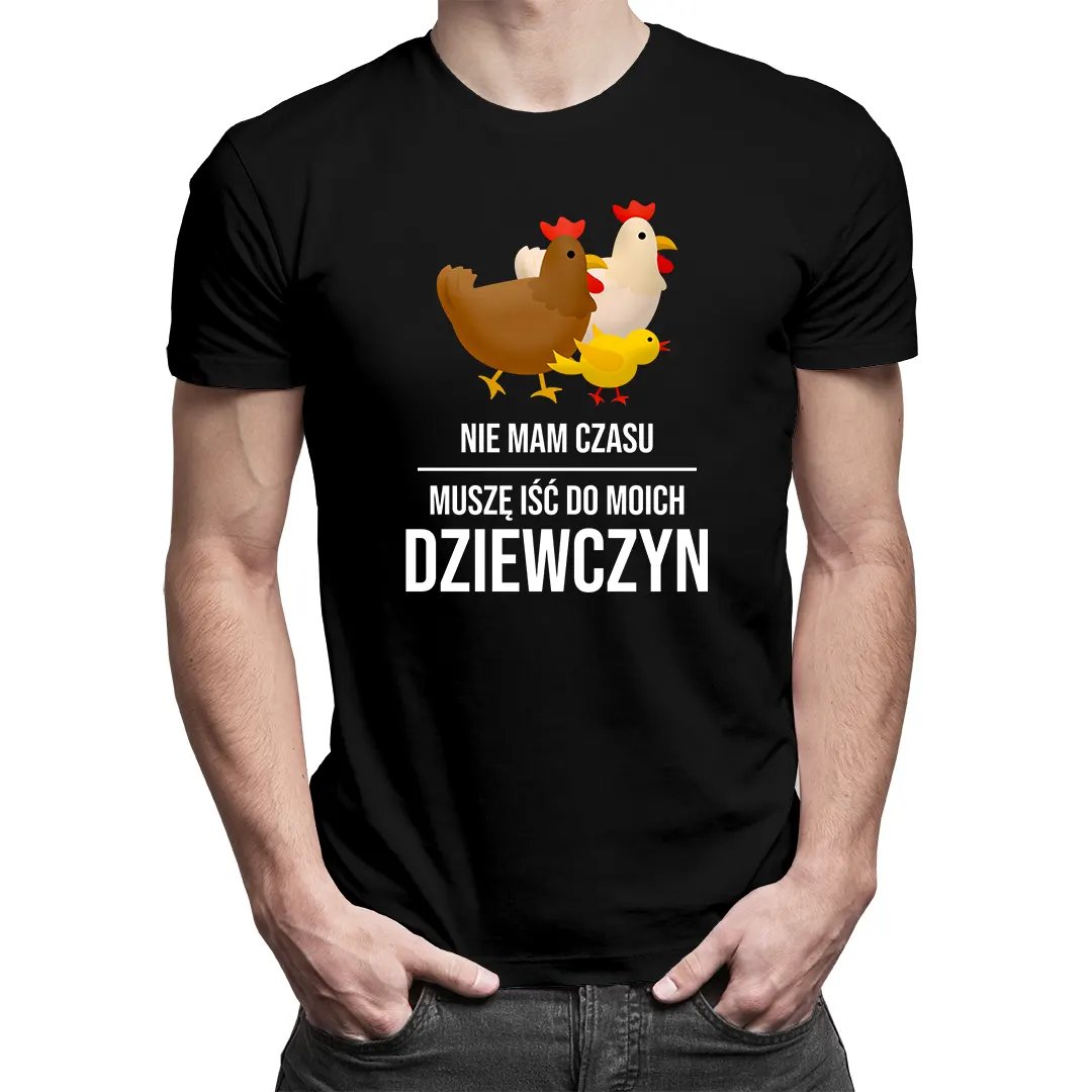 Nie mam czasu, muszę iść do moich dziewczyn kury - męska koszulka z ... Nie mam czasu, muszę iść do moich dziewczyn kury - męska koszulka z ...
