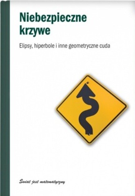 Niebezpieczne Krzywe. Elipsy, hiperbole i inne - Opracowanie zbiorowe ...