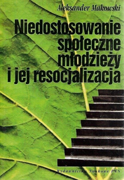 Niedostosowanie społeczne młodzieży i jej resocjalizacja - Makowski ...