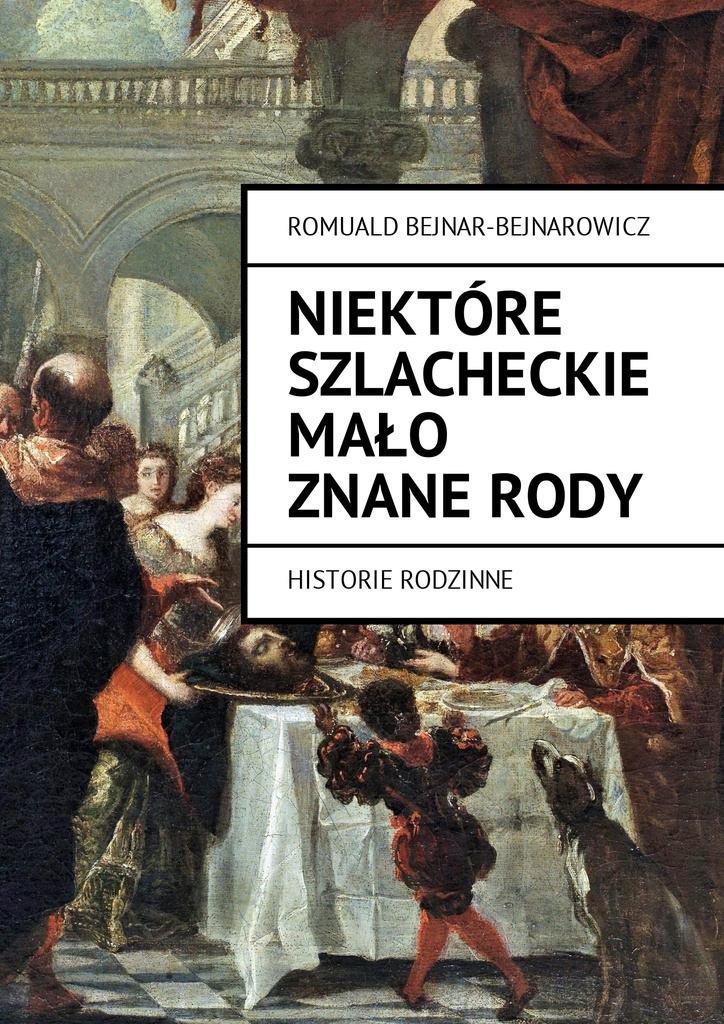 Niektóre szlacheckie mało znane rody. Historie rodzinne - ebook mobi - Bejnar-Bejnarowicz ...