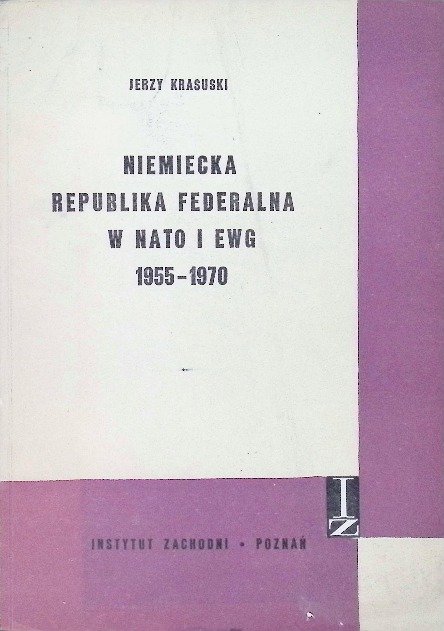 Niemiecka Republika Federalna w NATO i EWG 1955 - 1970 - Krasuski Jerzy ...
