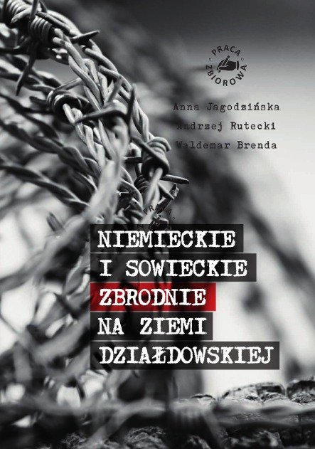 Niemieckie i sowieckie zbrodnie na ziemi działdowskiej 1939 - 1945 ...