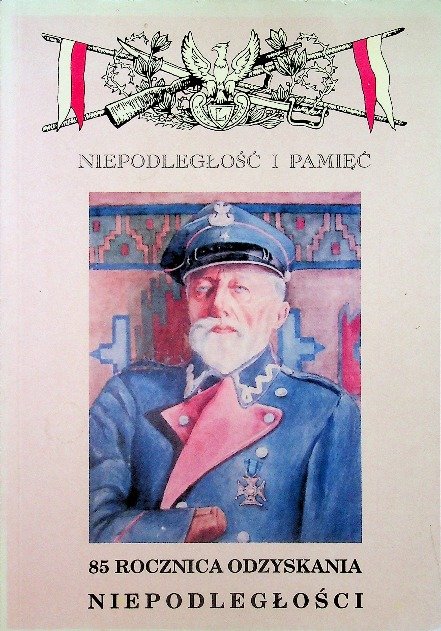 Niepodległość i pamięć 85 rocznica odzyskania niepodległości - W opisie | Książka w Empik