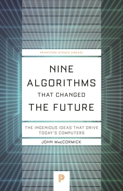 Nine Algorithms That Changed the Future: The Ingenious Ideas That Drive ...