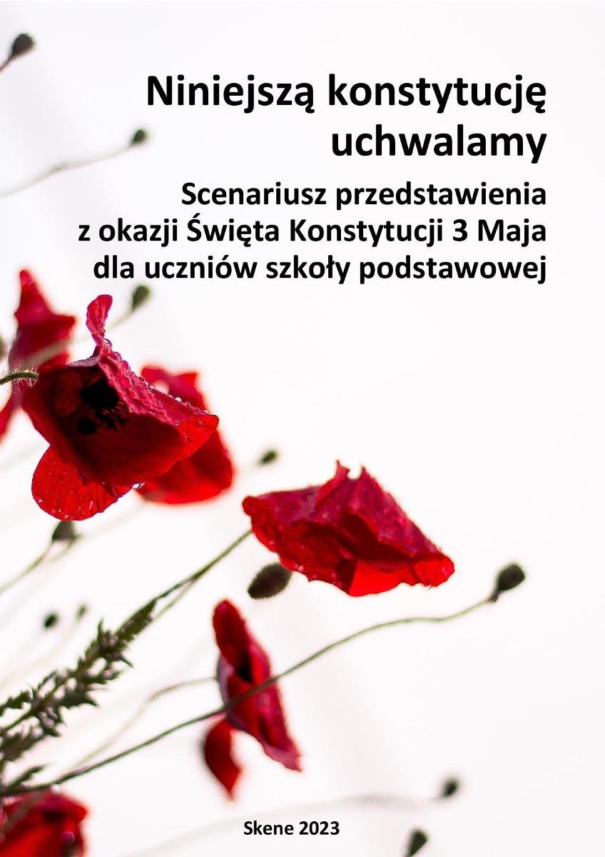 Niniejszą konstytucję uchwalamy. Scenariusz przedstawienia z okazji ...