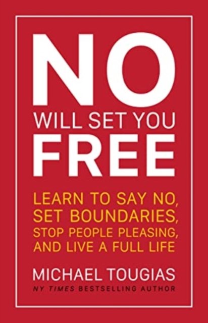 No Will Set You Free. Learn to Say No, Set Boundaries, Stop People ...