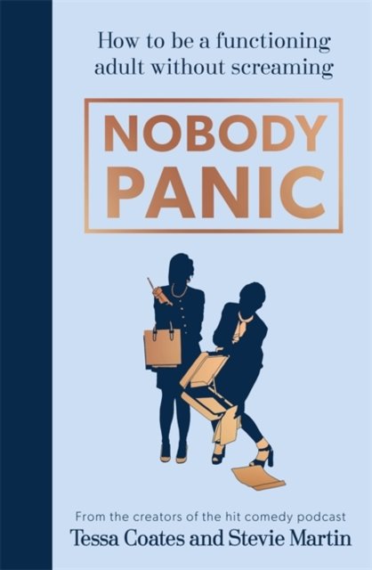 Nobody Panic: How to be a functioning adult without screaming - Tessa ...