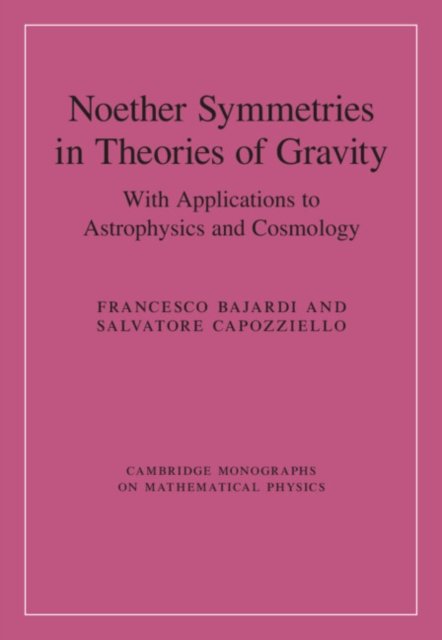 Noether Symmetries in Theories of Gravity: With Applications to Astrophysics and Cosmology ...