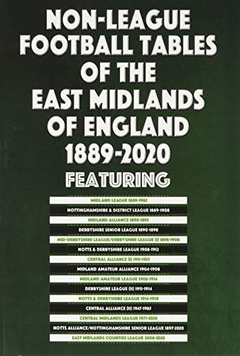 Non-League Football Tables of the East Midlands of England 1889-2020 ...