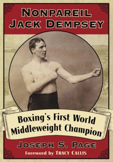 Nonpareil Jack Dempsey: Boxings First World Middleweight Champion ...