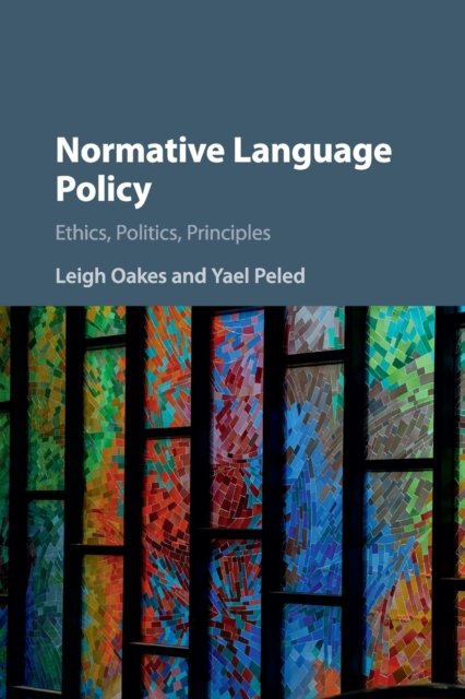 Normative Language Policy: Ethics, Politics, Principles - Leigh Oakes ...