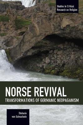Norse Revival: Transformations Of Germanic Neopaganism - Schnurbein ...