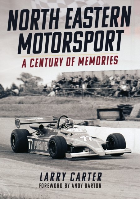 North Eastern Motorsport: A Century of Memories - Larry Carter ...