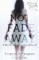Not Fade Away: A Memoir of Senses Lost and Found - Alexander Rebecca A. | Książka w Empik