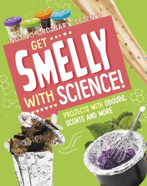 Not-So-Ordinary Science, Get Smelly with Science! - Elsie Olson ...