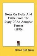 Notes on Fields and Cattle from the Diary of an Amateur Farmer (1870 ...