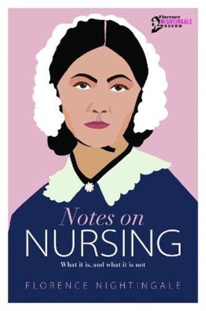 Notes on Nursing: What it is, and what it is not - Nightingale Florence ...