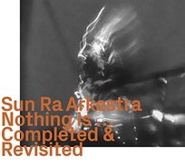 Nothing Is... Completed & Revisited - The Sun Ra Arkestra | Muzyka ...