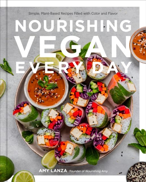 Nourishing Vegan Every Day: Simple, Plant-Based Recipes Filled with Color and Flavor - Quarto ...