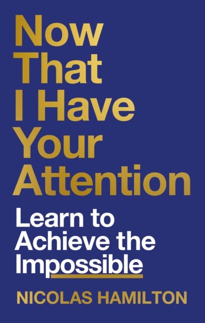 Now That I have Your Attention: Learn to Achieve the Impossible ...