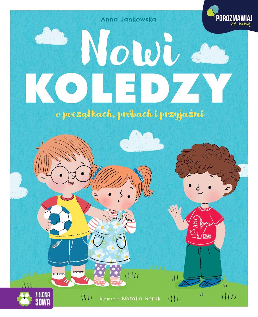 Nowi koledzy. O początkach, próbach i przyjaźni - Jankowska Anna ...
