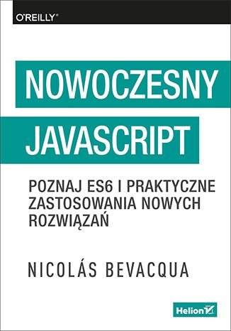 Nowoczesny JavaScript. Poznaj ES6 i praktyczne zastosowania nowych ...