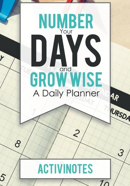 Number Your Days and Grow Wise - A Daily Planner - Activinotes ...