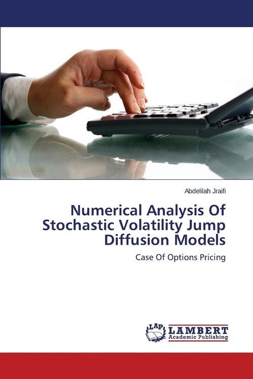 Numerical Analysis Of Stochastic Volatility Jump Diffusion Models - Jraifi Abdelilah | Książka w ...