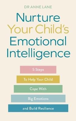 Nurture Your Child's Emotional Intelligence: 5 Steps to Help Your Child Cope with Big Emotions ...