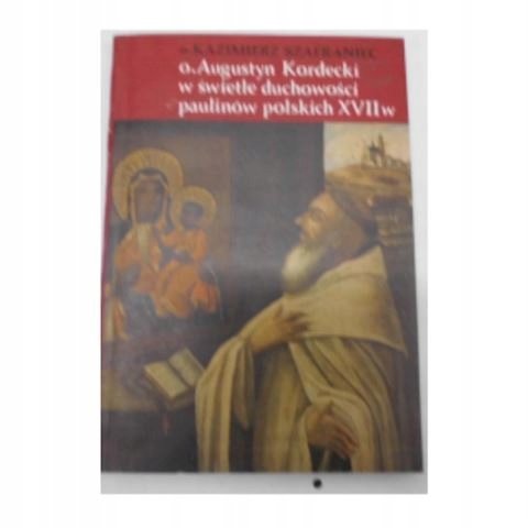 O.Augustyn Kordecki w świetle duchowości paulinów polskich XVII w ...