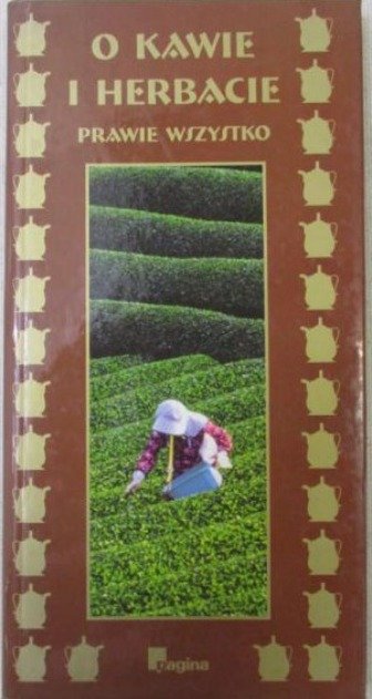 O kawie i herbacie prawie wszystko - Opracowanie zbiorowe | Książka w Empik