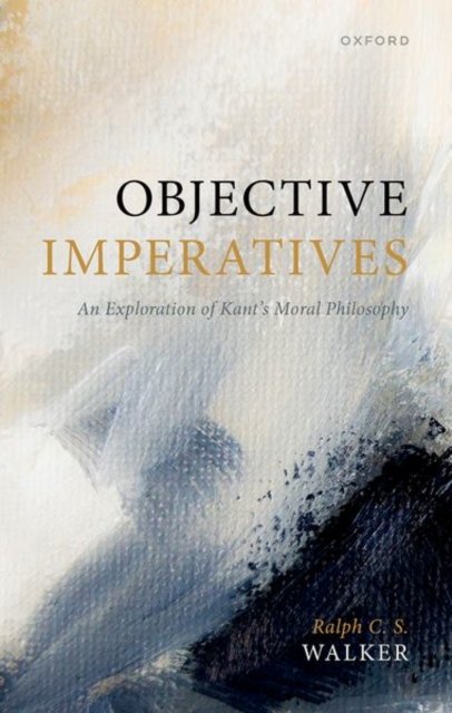 Objective Imperatives: An Exploration of Kant's Moral Philosophy ...
