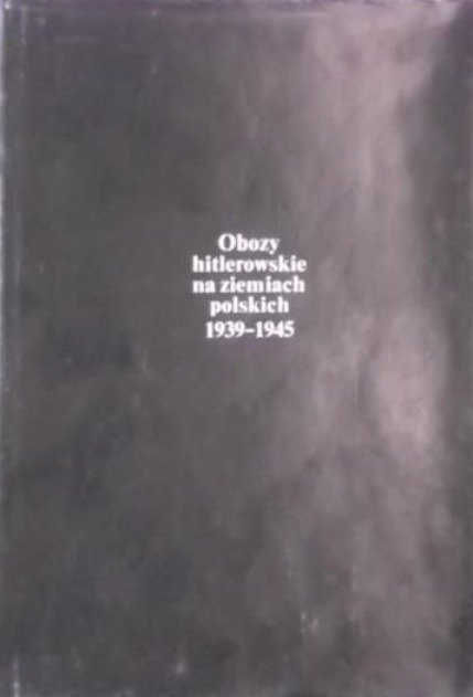 Obozy hitlerowskie na ziemiach polskich 1939 - 1945 - W opisie | Książka w Empik