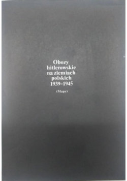 Obozy hitlerowskie na ziemiach Polskich 1939- 1945 mapy - Opracowanie zbiorowe | Książka w Empik