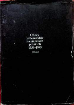 Obozy hitlerowskie na ziemiach Polskich 1939 1945 Mapy - | Książka w Empik