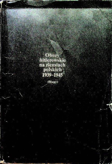 Obozy hitlerowskie na ziemiach polskich 1939 1945 Mapy - Opracowanie zbiorowe | Książka w Empik